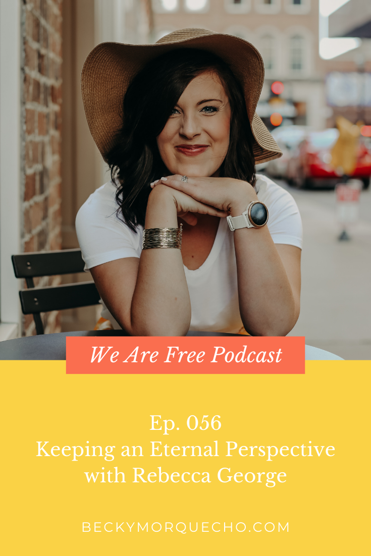 Keeping an Eternal Perspective with Rebecca George